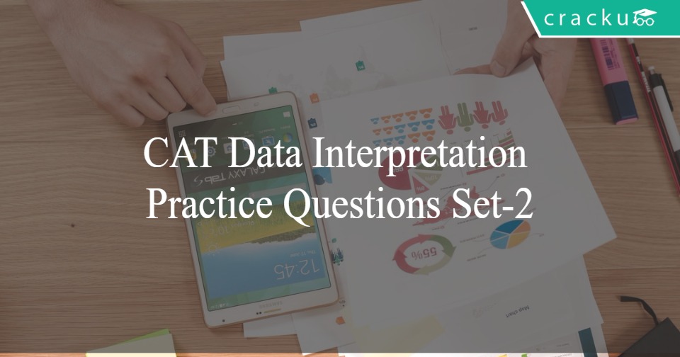 CAT Data Interpretation Practice Questions Set 2 Cracku CAT Data Interpretation Practice Questions Set 2 Cracku