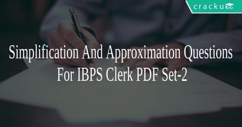 Simplification And Approximation Questions For IBPS Clerk PDF Set-2 ...
