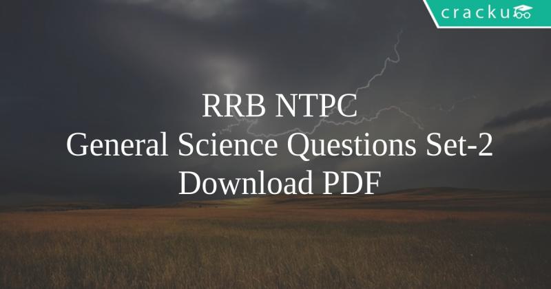 RRB NTPC General Science Questions Set-2 PDF - Cracku