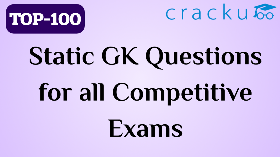TOP-100 Questions on Static GK for all Competitive Exams - Cracku