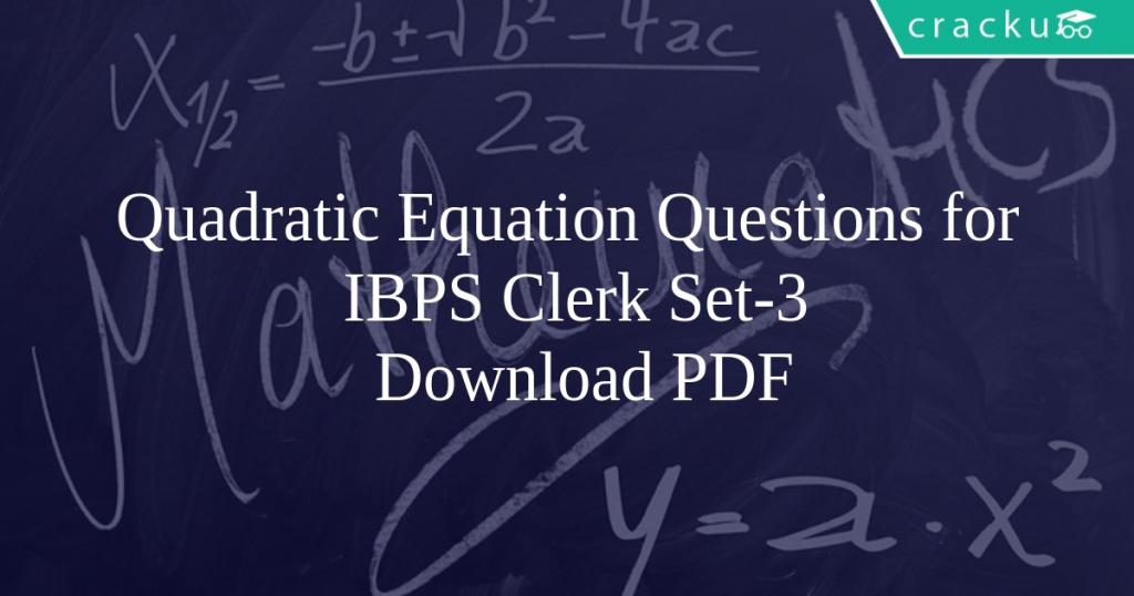 Quadratic Equation Questions for IBPS Clerk Set-3 PDF - Cracku