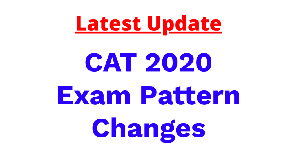 CAT 2020 Exam Pattern Changed [Important Update on how students should ...