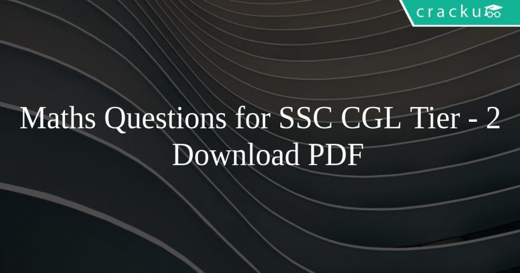 Maths Questions for SSC CGL Tier - 2 PDF - Cracku