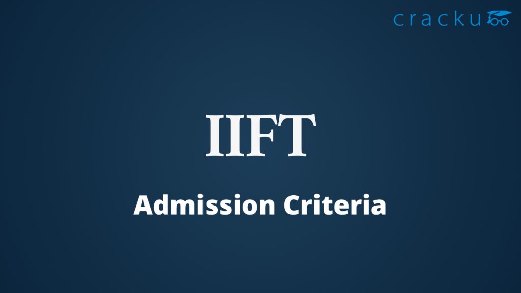 Latest Admission Criteria of IIFT - How to get into IIFT - Detailed ...