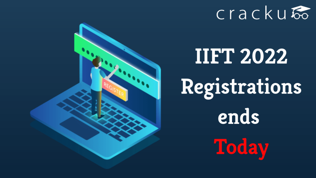 IIFT 2022 Registration ends today - Apply Soon! - Cracku