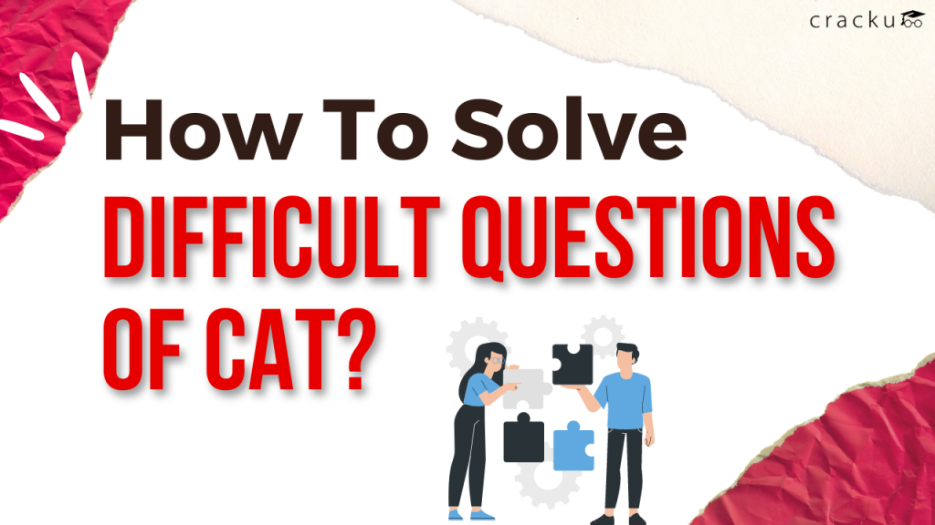 How To Solve Difficult Questions Of CAT? [Experts' Strategy During Exam ...